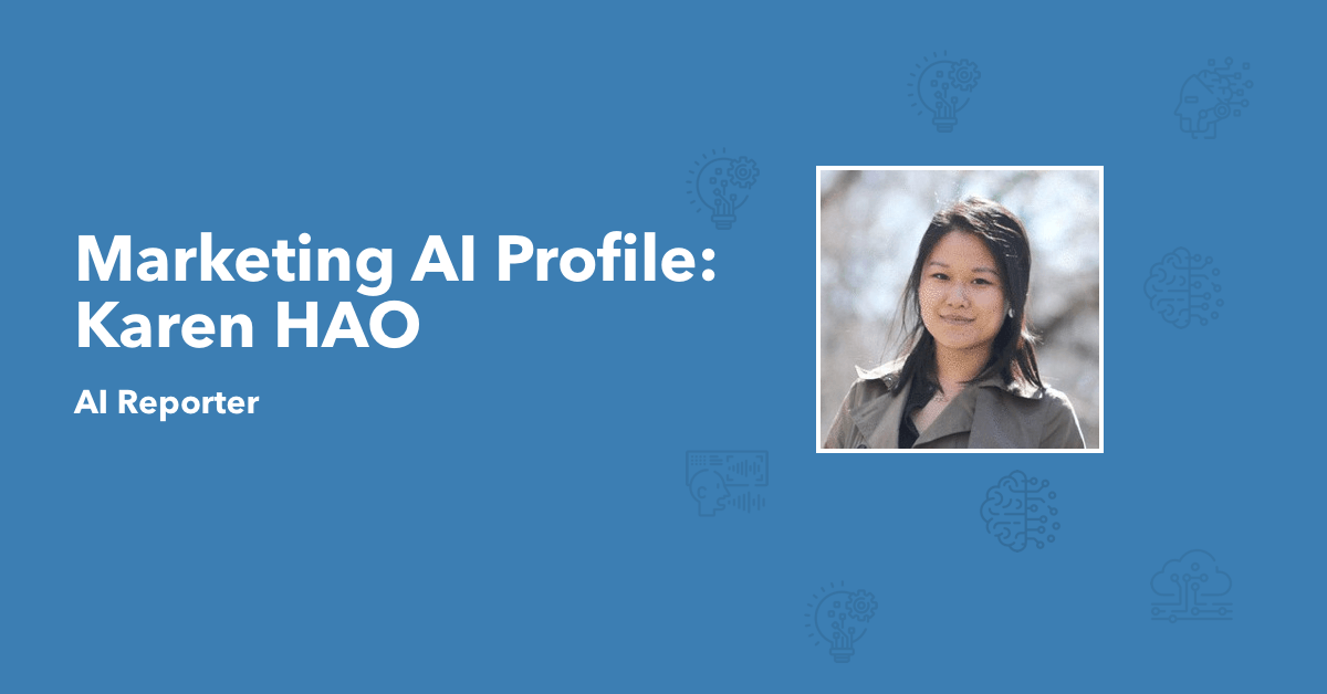 Marketing AI Profile: Karen Hao