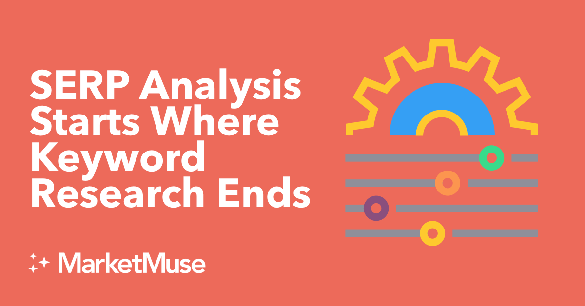 SERP Analysis Starts Where Keyword Research Ends